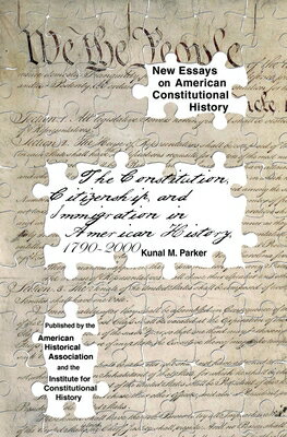 CONSTITUTION CITIZENSHIP & IMM New Essays on American Constitutional History Kunal M. Parker AMER HISTORICAL ASSN2013 Pa...
