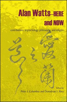 ALAN WATTSーHERE & NOW Suny Transpersonal and Humanistic Psychology Peter J. Columbus Donadrian L. Rice ST UNIV OF NEW YO...