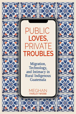 PUBLIC LOVES PRIVATE TROUBLES Contemporary Issues and Methods in Indigenous Studies Meghan Farley Webb UNIV OF ALABAMA P...