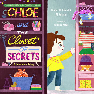 CHLOE & THE CLOSET OF SECRETS Teaching Children to Use Their Words Wisely Ginger Hubbard Al Roland Veronika Kotyk NEW GR...