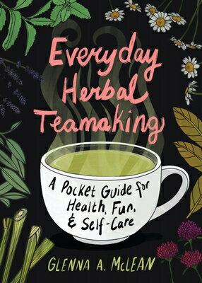 EVERYDAY HERBAL TEAMAKING Fun Glenna A. McLean MICROCOSM PUB2023 Paperback English ISBN：9781648412028 洋書 Family life & C...
