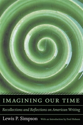 IMAGINING OUR TIME Southern Literary Studies Lewis P. Simpson Fred Hobson LSU PR2007 Hardcover English ISBN：978080713202...