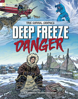 DEEP FREEZE DANGER True Survival Graphics Myra Faye Turner Mark Simmons CAPSTONE PR2025 Library　Binding English ISBN：978...