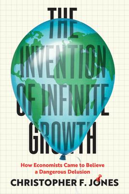 INVENTION OF INFINITE GROWTH Christopher F. Jones UNIV OF CHICAGO PR2025 Hardcover English ISBN：9780226722047 洋書 Busines...