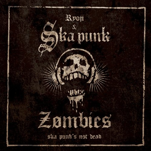 RYOJI & SKA PUNK ZOMBIESスカ パンクス ノット デッド リョウジアンドスカパンクゾンビーズ 発売日：2014年06月04日 SKA PUNK`S NOT DEAD JAN：4514306012071 TVー115 T...