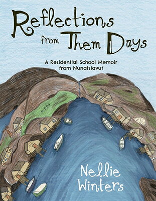 REFLECTIONS FROM THEM DAYS A R Qinuisaarniq Nellie Winters Nellie Winters Erica Oberndorfer ARVAAQ PR2020 Paperback Engl...