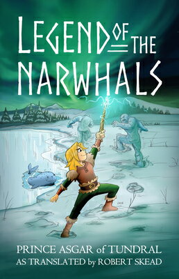 LEGEND OF THE NARWHALS Eduardo Garcia Robert Skead KINKAJOU PR2025 Paperback English ISBN：9781963832075 洋書 Books for kid...