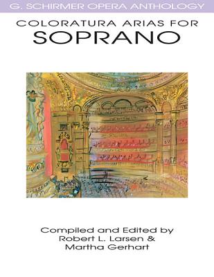 COLORATURA ARIAS FOR SOPRANO ー G. Schirmer Opera Anthology Robert L. Larsen Martha Gerhart HAL LEONARD PUB CO2002 Paperb...