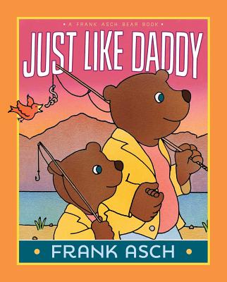 JUST LIKE DADDY R/E Frank Asch Bear Book Frank Asch Frank Asch ALADDIN2015 Hardcover Reissue English ISBN：9781481422086 ...