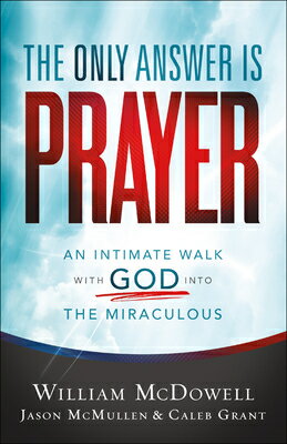 ONLY ANSW IS PRAYER William McDowell Jason McMullen Caleb Grant CHOSEN BOOKS2021 Paperback English ISBN：9780800762094 洋書...
