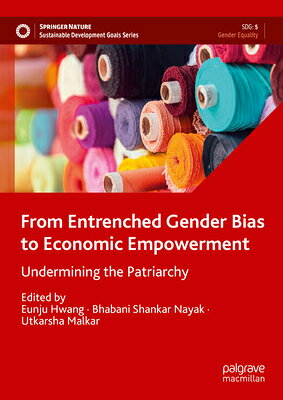 FROM ENTRENCHED GENDER BIAS TO Sustainable Development Goals Eunju Hwang Bhabani Shankar Nayak Utkarsha Malkar PALGRAVE ...