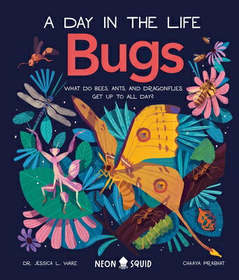 BUGS (A DAY IN THE LIFE) Day in the Life Jessica L. Ware Chaaya Prabhat Neon Squid NEON SQUID US2022 Hardcover English I...