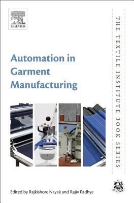 AUTOMATION IN GARMENT MANUFACT Textile Institute Book Rajkishore Nayak Rajiv Padhye WOODHEAD PUB2017 Hardcover English I...
