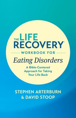 LIFE RECOVERY WORKBK FOR EATIN Life Recovery Topical Workbook Ed Stephen Arterburn M. David Stoop TYNDALE HOUSE PUBL2020...