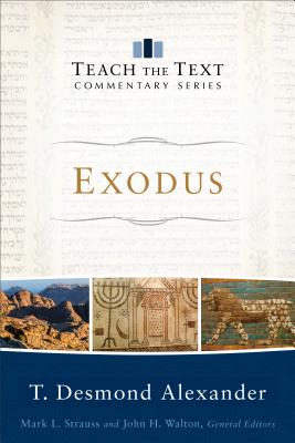 EXODUS Teach the Text Commentary T. Desmond Alexander Mark L. Strauss John Walton BAKER PUB GROUP2016 Paperback English ...