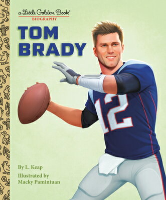 TOM BRADY A LITTLE GOLDEN BK B Little Golden Book Biographies L. Keap Macky Pamintuan GOLDEN BOOKS PUB CO INC2024 Hardco...