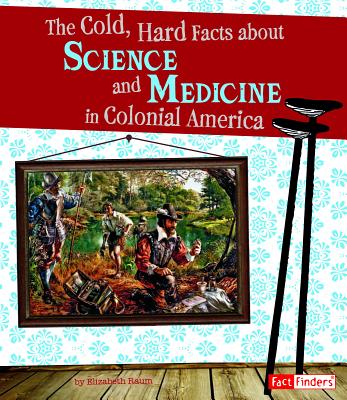 COLD HARD FACTS ABT SCIENCE & Life in the American Colonies Elizabeth Raum CAPSTONE PR2011 Paperback English ISBN：978142...