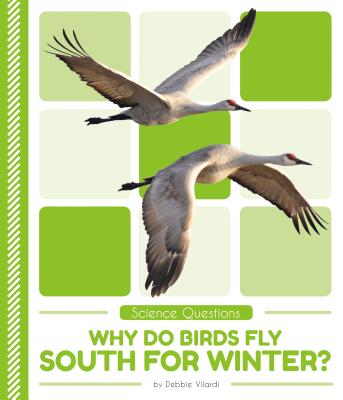WHY DO BIRDS FLY SOUTH FOR WIN Science Questions Set 1 Debbie Vilardi CODY KOALA2018 Library　Binding English ISBN：978153...