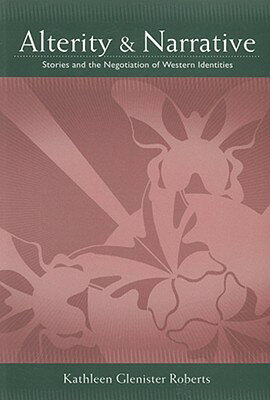 ALTERITY & NARRATIVE Suny Series, Negotiating Identity: Discourses, Politics, Pro Kathleen Glenister Roberts ST UNIV OF ...