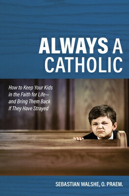 ALWAYS A CATH HT KEEP Father Sebastian Walshe CATHOLIC ANSWERS2021 Paperback English ISBN：9781683572190 洋書 Social Scienc...