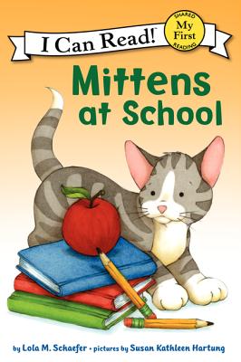 MITTENS AT SCHOOL My First I Can Read Lola M. Schaefer Susan Kathleen Hartung HARPERCOLLINS2012 Paperback English ISBN：9...