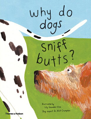 WHY DO DOGS SNIFF BUTTS Favorite Pets Lily SnowdenーFine Nick Crumpton THAMES & HUDSON2020 Hardcover English ISBN：9780500...