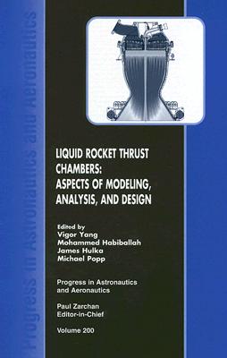 LIQUID ROCKET THRUST CHAMBERS Progress in Astronautics and Aeronautics Vigor Yang Mohammed Habiballah James Hulka AIAA20...