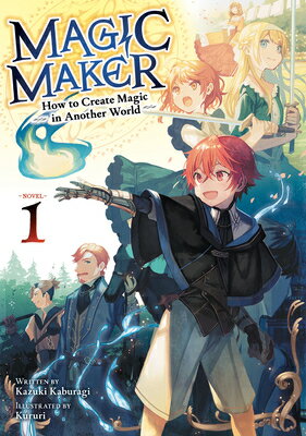 MAGIC MAKER HT CREATE MAGIC IN Magic Maker: How to Create Magic in Another World (Light Novel) Kazuki Kaburagi Kururi AI...
