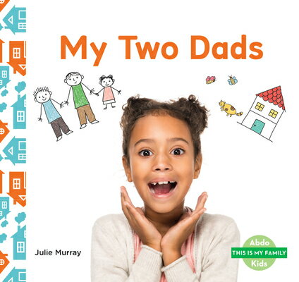 MY 2 DADS This Is My Family Julie Murray ABDO KIDS2020 Library　Binding English ISBN：9781098202248 洋書 Books for kids（児童書）...