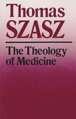 THEOLOGY OF MEDICINE REV/E 2/E Thomas Szasz SYRACUSE UNIV PR1988 Paperback Revised English ISBN：9780815602255 洋書 Compute...