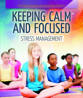 KEEPING CALM & FOCUSED STRESS Spotlight on Social and Emotional Learning Theresa Emminizer POWERKIDS PR2019 Library　Bind...
