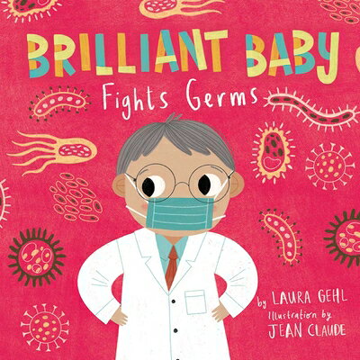 BRILLIANT BABY FIGHTS GERMS Brilliant Baby Laura Gehl Jean Claude LITTLE BEE BOOKS2021 Board　Books English ISBN：97814998...