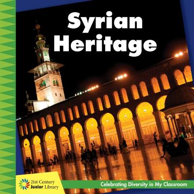 SYRIAN HERITAGE 21st Century Junior Library: Celebrating Diversity in My Cla Tamra B. Orr CHERRY LAKE PUB2018 Paperback ...