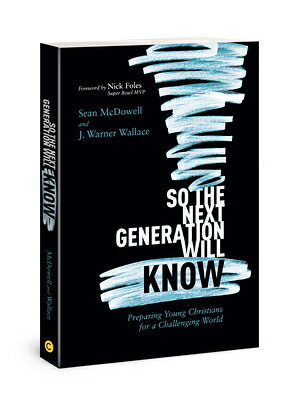 SO THE NEXT GENERATION WILL KN Sean McDowell J. Warner Wallace Foles Nick DAVID C COOK2019 Paperback English ISBN：978143...