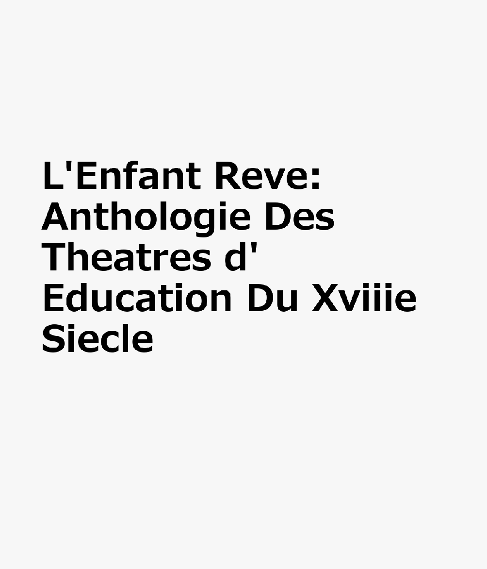 FREーLENFANT REVE Bibliotheque Du Theatre Francais Andreane AudyーTrottier Florence Boulerie Nicolas Brucker CLASSIQUES GA...