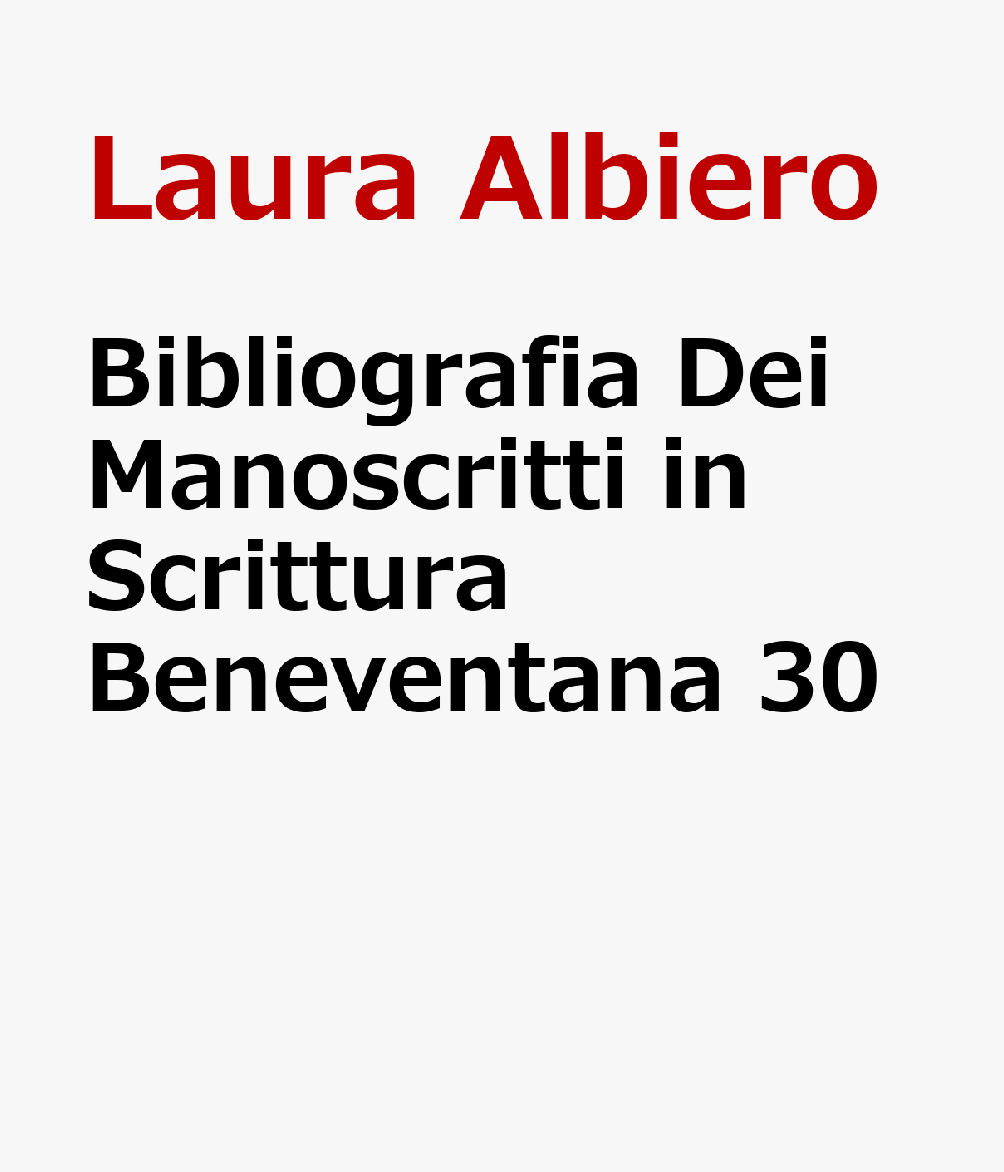ITAーBIBLIOGRAFIA DEI MANOSCRIT Bibliografia Dei Manoscritti in Scrittura Beneventana Laura Albiero Angela Cipriani Veron...