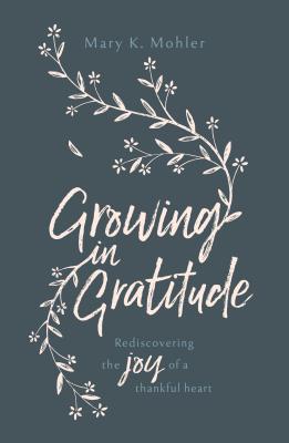 GROWING IN GRATITUDE Mary Mohler GOOD BOOK CO2018 Paperback English ISBN：9781784982331 洋書 Social Science（社会科学） Religion