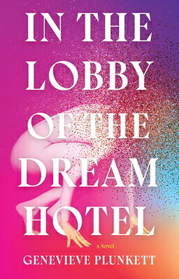 IN THE LOBBY OF THE DREAM HOTE Genevieve Plunkett CATAPULT2024 Paperback English ISBN：9781646222339 洋書 Fiction & Literat...