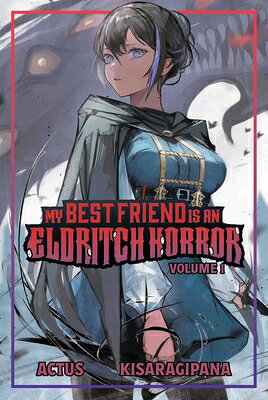 MY BEST FRIEND IS AN ELDRITCH My Best Friend Is an Eldritch Horror (Light Novel) Actus Kisaragipana Adam Cahoon VAULT CO...