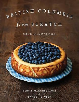 BRITISH COLUMBIA FROM SCRATCH Denise Marchessault Caroline West WHITECAP BOOKS2016 Hardcover English ISBN：9781770502345 ...