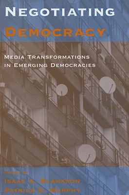 NEGOTIATING DEMOCRACY Suny Global Media Studies Isaac A. Blankson Patrick Murphy ST UNIV OF NEW YORK PR2008 Paperback En...