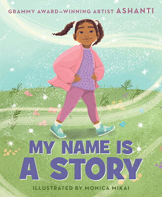 MY NAME IS A STORY Ashanti Monica Mikai HARPERCOLLINS2022 Hardcover English ISBN：9780063222366 洋書 Books for kids（児童書） Ju...