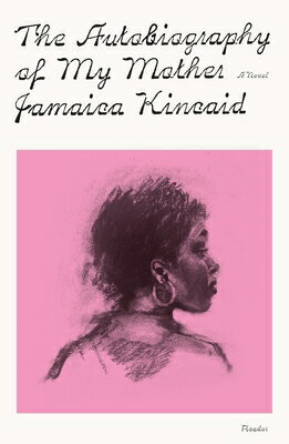 AUTOBIOG OF MY MOTHER FSG Classics Jamaica Kincaid PICADOR2025 Paperback English ISBN：9781250322401 洋書 Fiction & Literat...