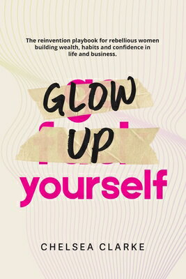 GLOW UP YOURSELF Chelsea Clarke NEWTYPE PUB2025 Paperback English ISBN：9781069382412 洋書 Business & SelfーCulture（ビジネス） Bu...