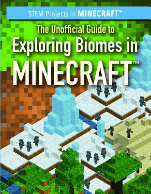 UNOFFICIAL GT EXPLORING BIOMES Stem Projects in Minecraft(r) Jill Keppeler Sam Keppeler POWERKIDS PR2018 Library　Binding...