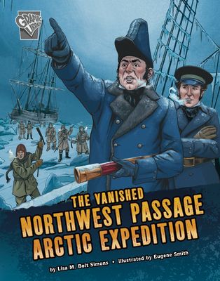 VANISHED NORTHWEST PASSAGE ARC Deadly Expeditions Lisa M. Bolt Simons Eugene Smith CAPSTONE PR2022 Paperback English ISB...