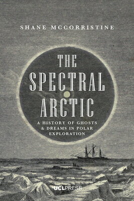 SPECTRAL ARCTIC Shane McCorristine UCL PR2018 Paperback English ISBN：9781787352469 洋書 Social Science（社会科学） History