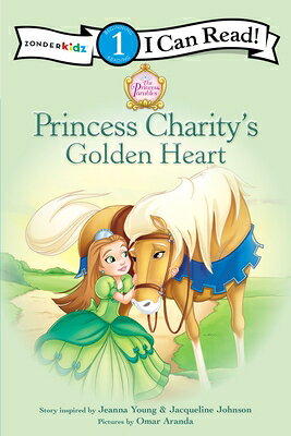 PRINCESS CHARITYS GOLDEN HEART I Can Read! / Princess Parables Jeanna Young Jacqueline Kinney Johnson Omar Aranda ZONDER...