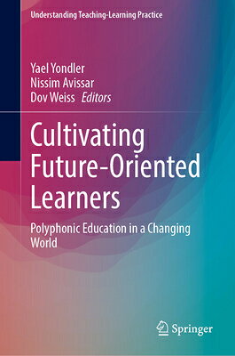 CULTIVATING FUTUREーORIENTED LE Understanding TeachingーLearning Practice Yael Yondler Nissim Avissar Dovi Weiss SPRINGER ...
