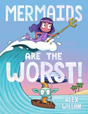 MERMAIDS ARE THE WORST The Worst! Alex Willan Alex Willan SIMON & SCHUSTER BOOKS YOU2025 Hardcover English ISBN：97816659...